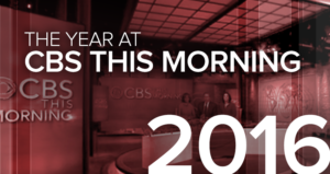 A look back at 'CBS This Morning' in 2016 - NewscastStudio