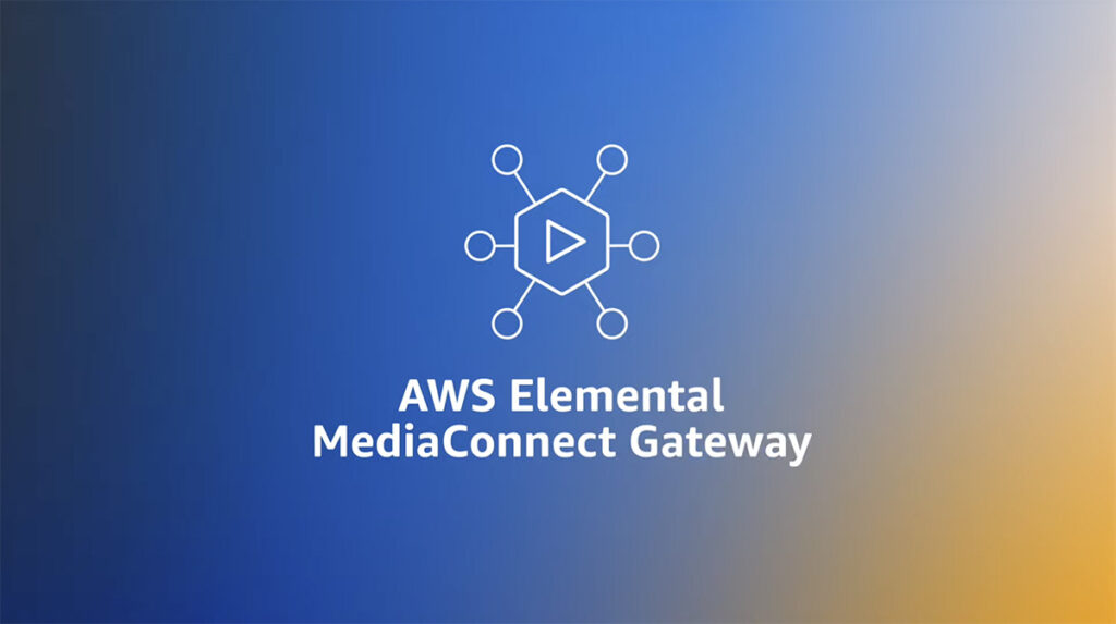 AWS introduces MediaConnect Gateway for transmission between on-prem ...
