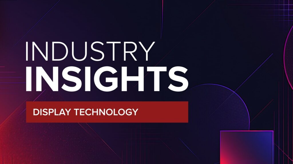 Industry Insights: Experts show us the trends in display technology ...